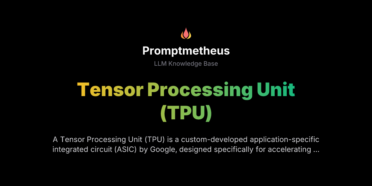 Tensor Processing Unit (TPU) | LLM Knowledge Base